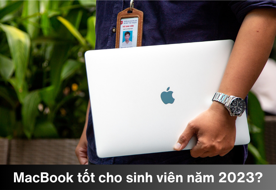MacBook tốt cho sinh viên năm 2023?